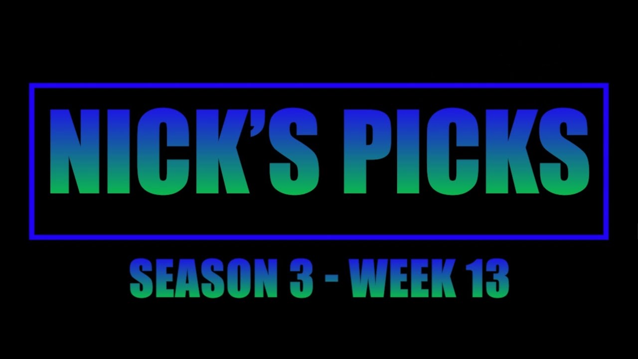 NICK'S PICKS (with Ben) SEASON 3 - WEEK 13 - YouTube