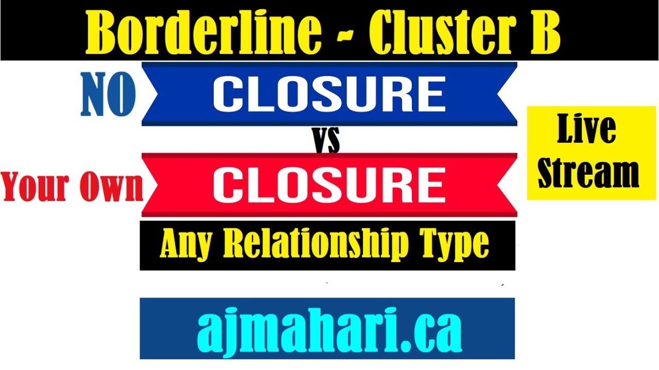 Borderline Cluster B No Closure vs Your Own Closure Any Relationship ...