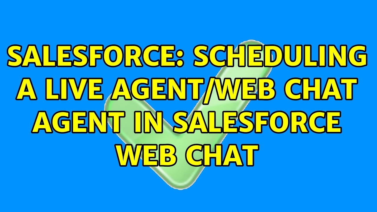 Salesforce: Scheduling a live agent/web chat agent in Salesforce Web ...