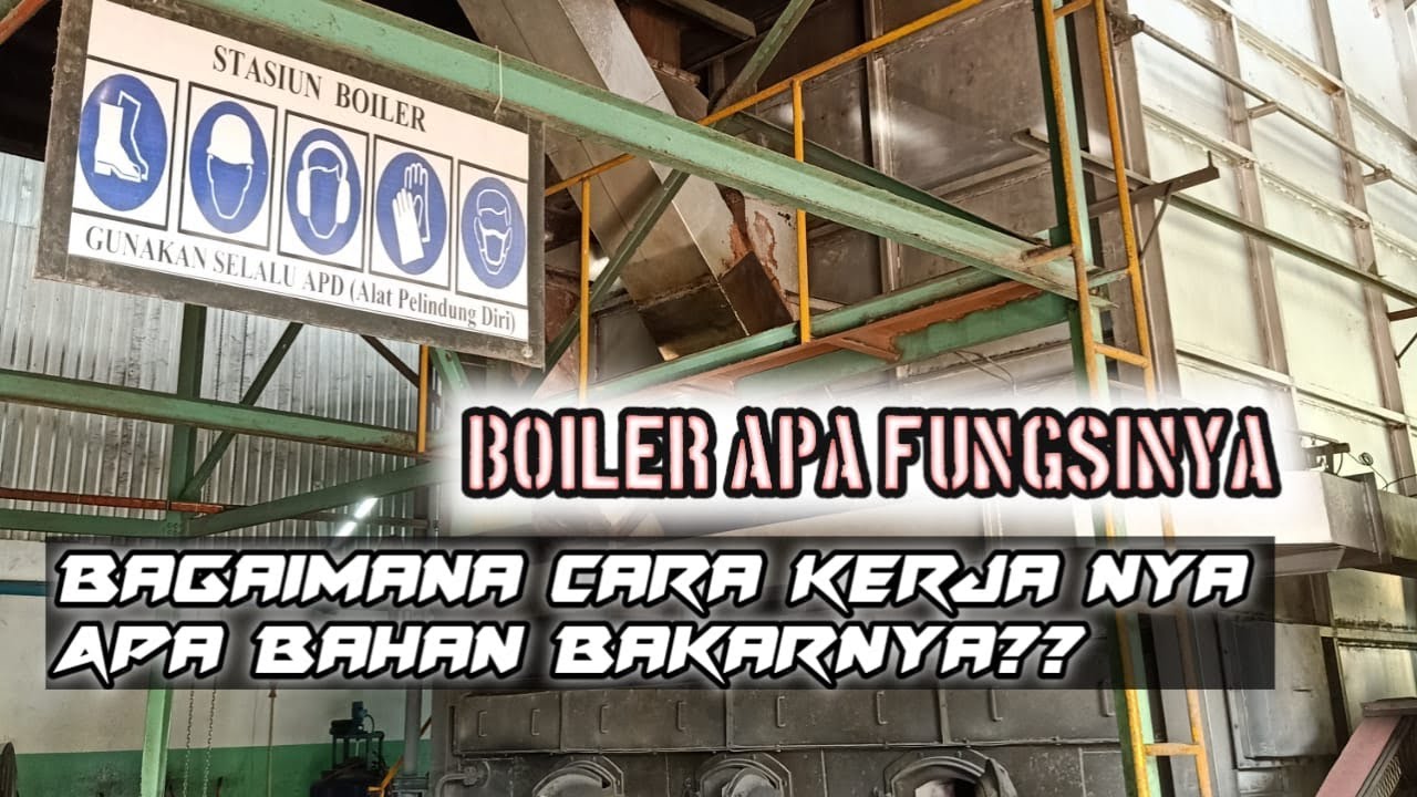 Fungsi Boiler Sebagai Sumber penggerak Industri Kelapa Sawit - YouTube