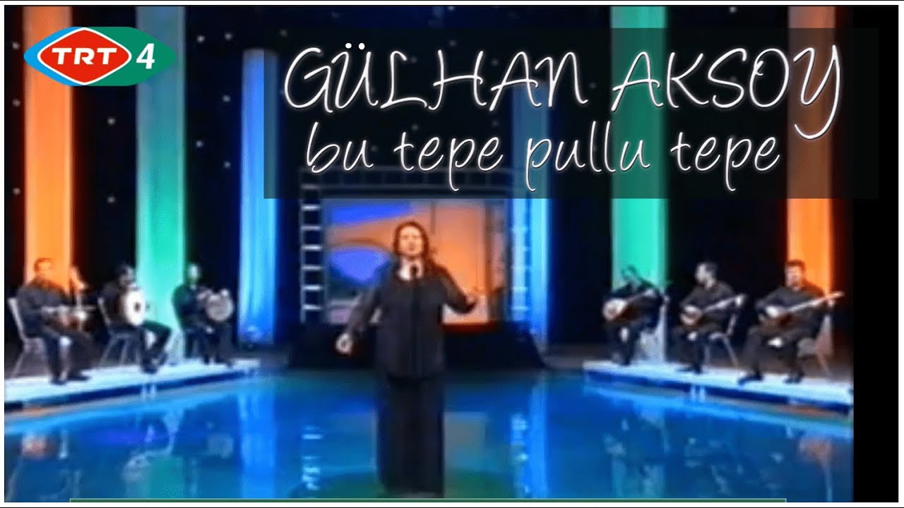 GÜLHAN AKSOY bu tepe pullu tepe - YouTube