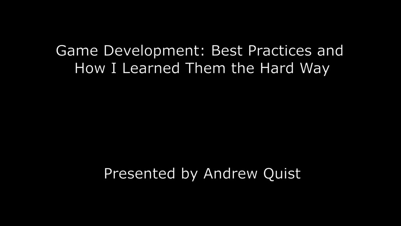 Andrew Quist - Game Development: Best Practices and How I Learned Them ...