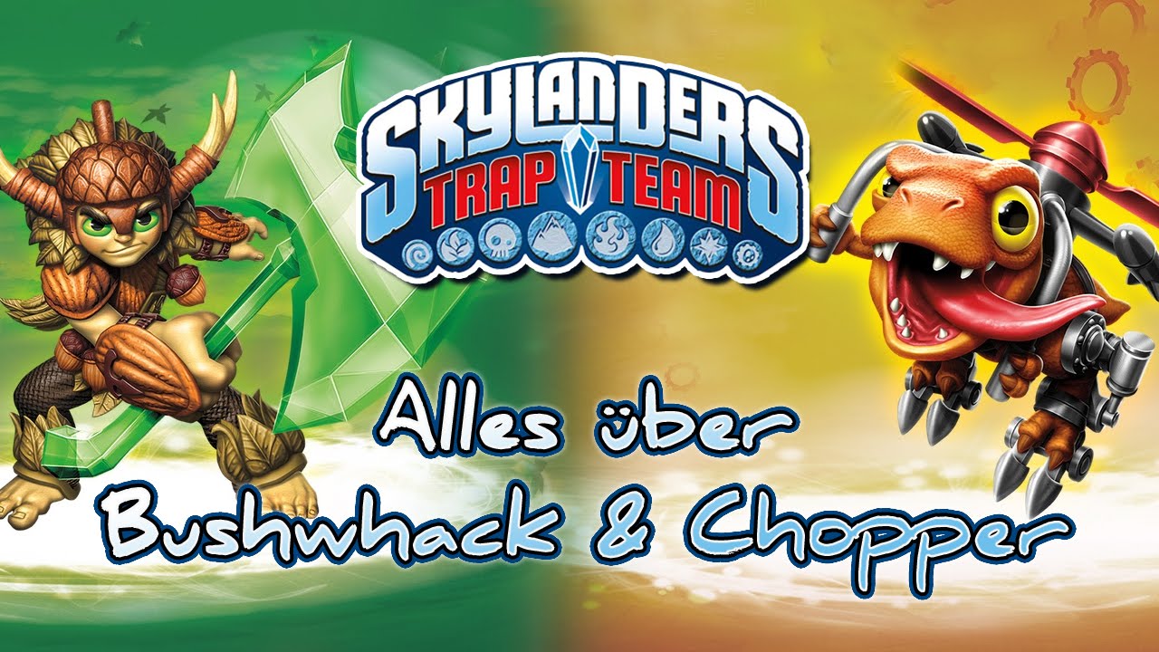 Noodle stellt vor: Bushwhack & Chopper [Skylanders: Trap Team] - YouTube