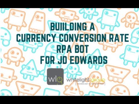 Building a Currency Conversion Bot for JD Edwards in Automation ...