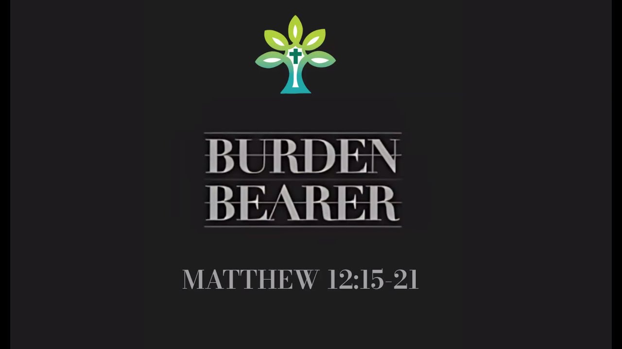 20250202 Sermon - Burden Bearer, Matthew 12: 15-21 - YouTube