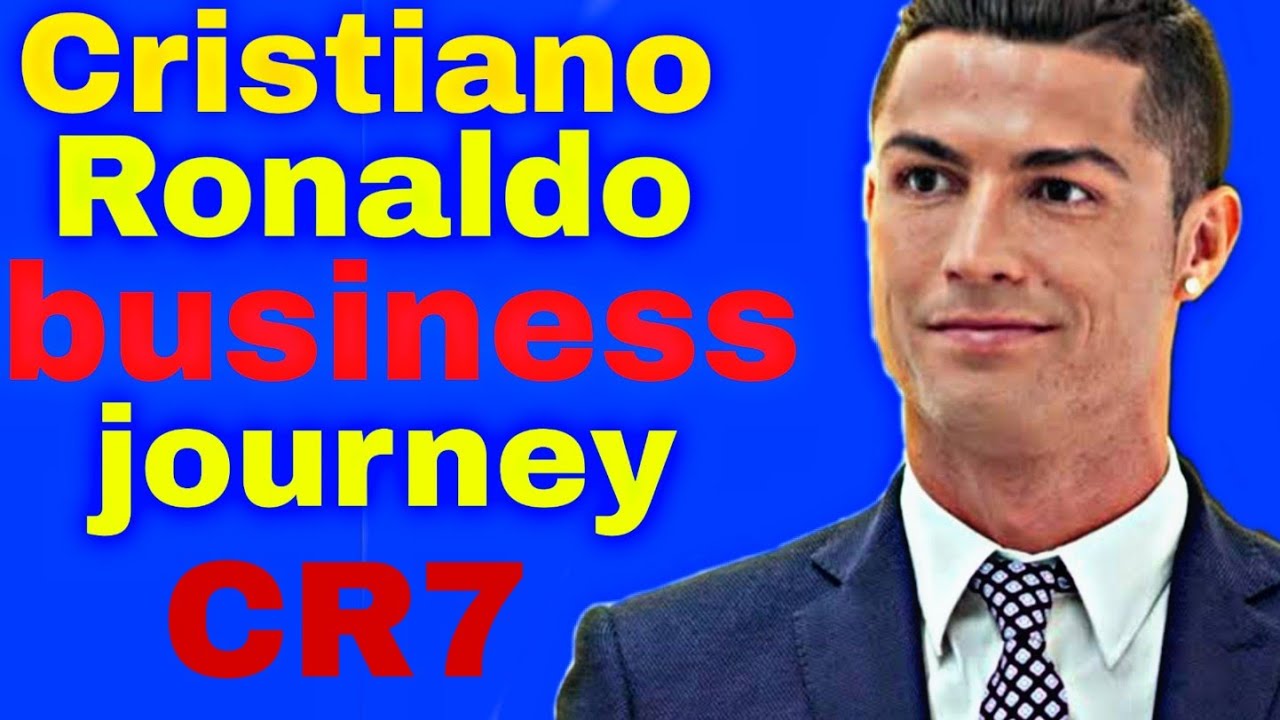 cristiano ronaldo business journey | cristiano ronaldo business ...