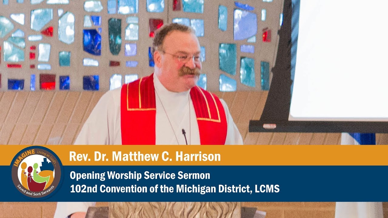 Opening Worship Sermon - Rev. Dr. Matthew C. Harrison | 102nd Michigan ...