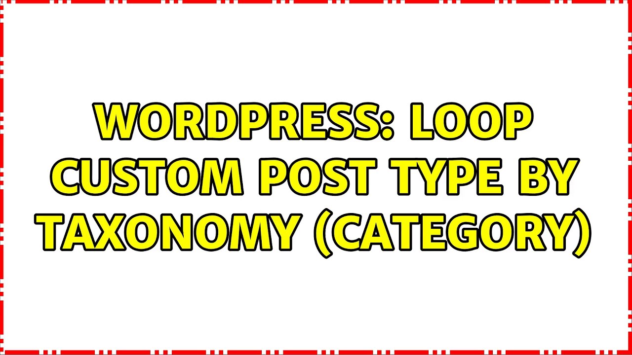 Wordpress: Loop custom post type by taxonomy (Category) (2 Solutions ...
