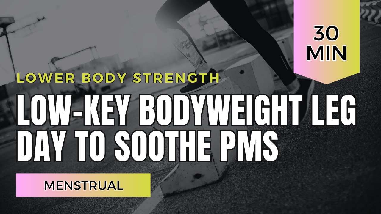 Menstrual: 30-Min Low-Key Bodyweight Leg Day To Soothe PMS & Period ...