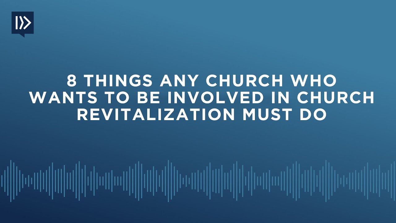 8 Things Any Church Who Wants to Be Involved in Church Revitalization Must Do (Mark Clifton ...