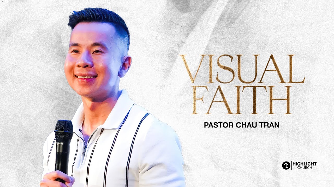 Visual Faith | Pastor Chau Tran - YouTube