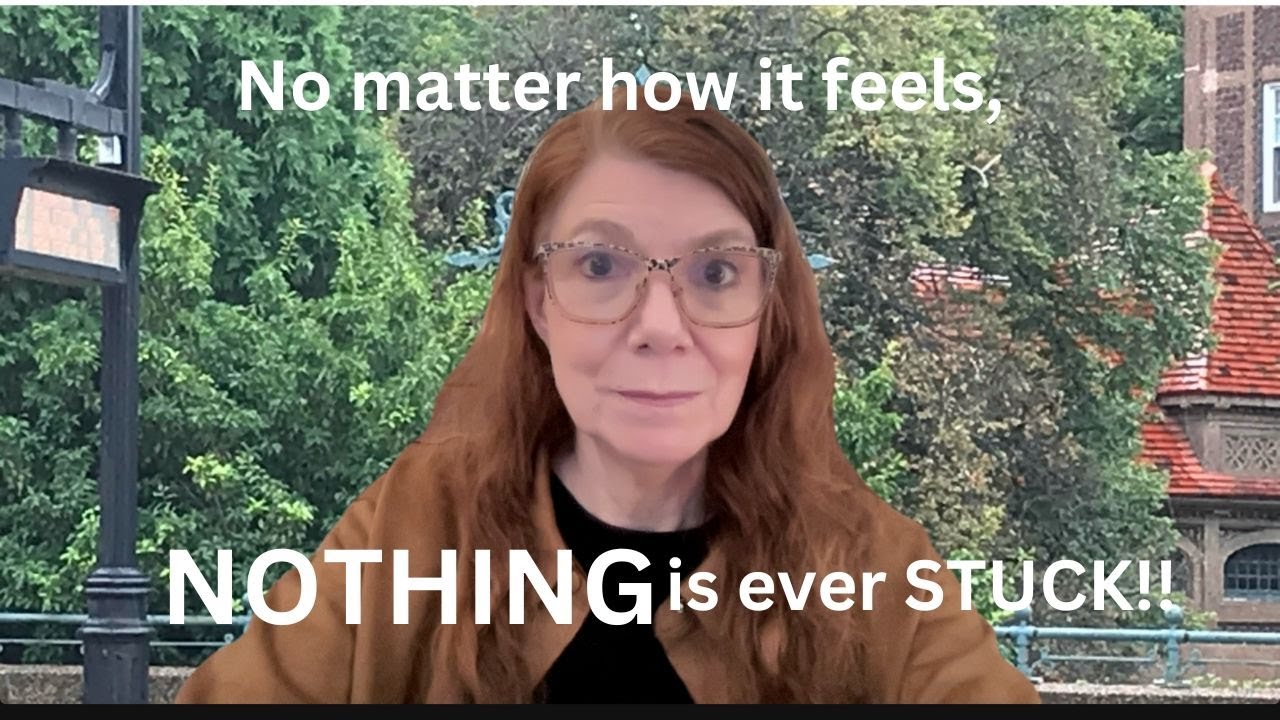 Morning Musings: No Matter How it Feels, Nothing Is Ever Stuck!! - YouTube