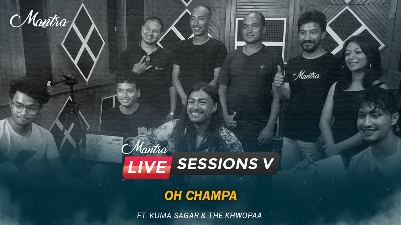 Oh Champa | Kuma Sagar And The Khwopaa | Mantra Live Sessions V ...