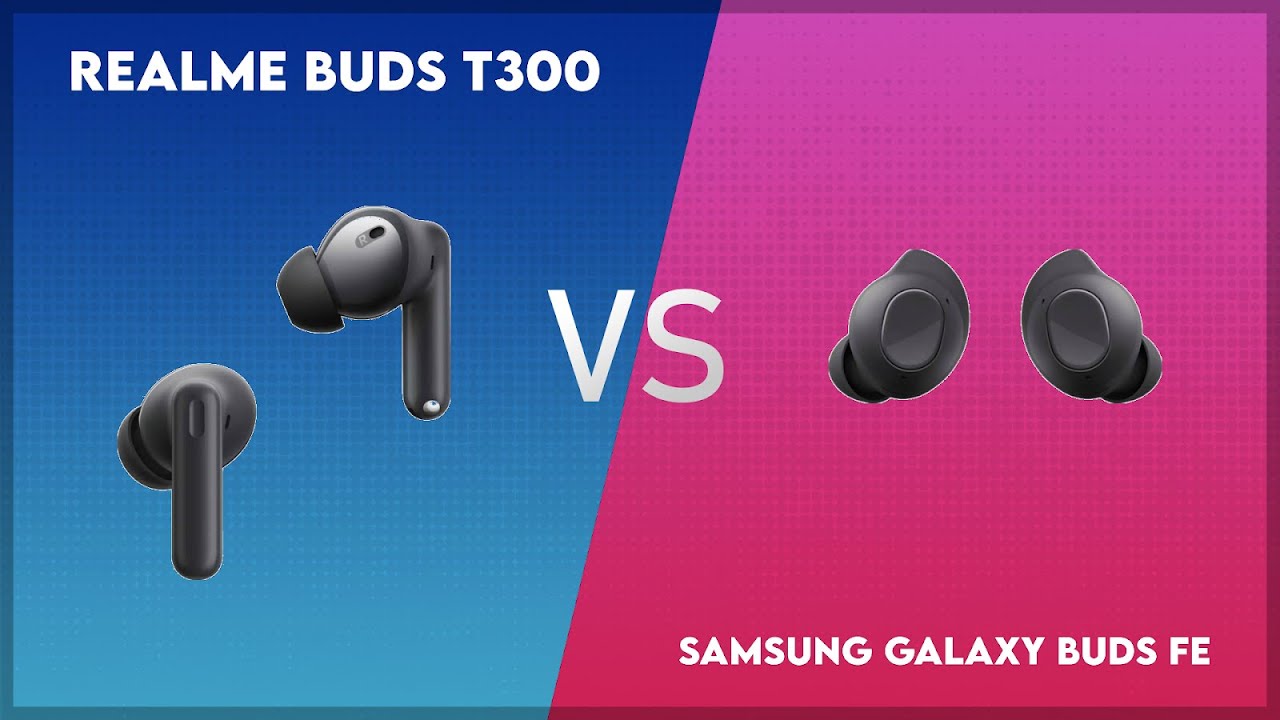 Realme Buds T300 vs Samsung Galaxy Buds FE Comparison - YouTube