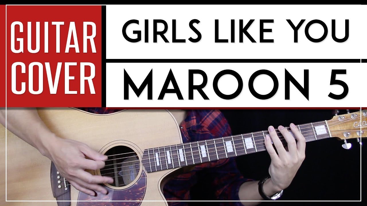 Girls Like You Guitar Cover Acoustic - Maroon 5 🎸 |Tabs + Chords| - YouTube