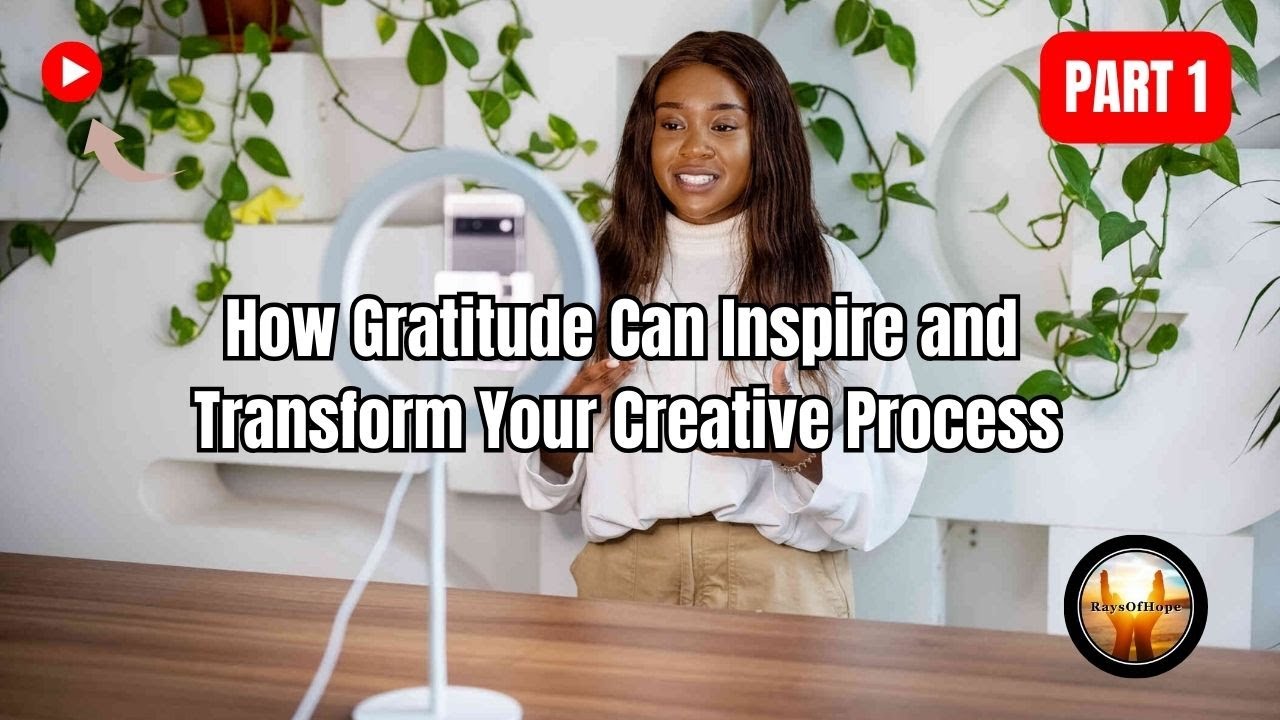 How Gratitude Can Ignite and Transform Your Creative Process | Part 1 - YouTube