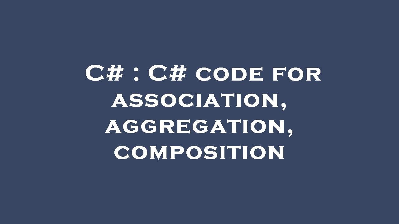 C# : C# code for association, aggregation, composition - YouTube
