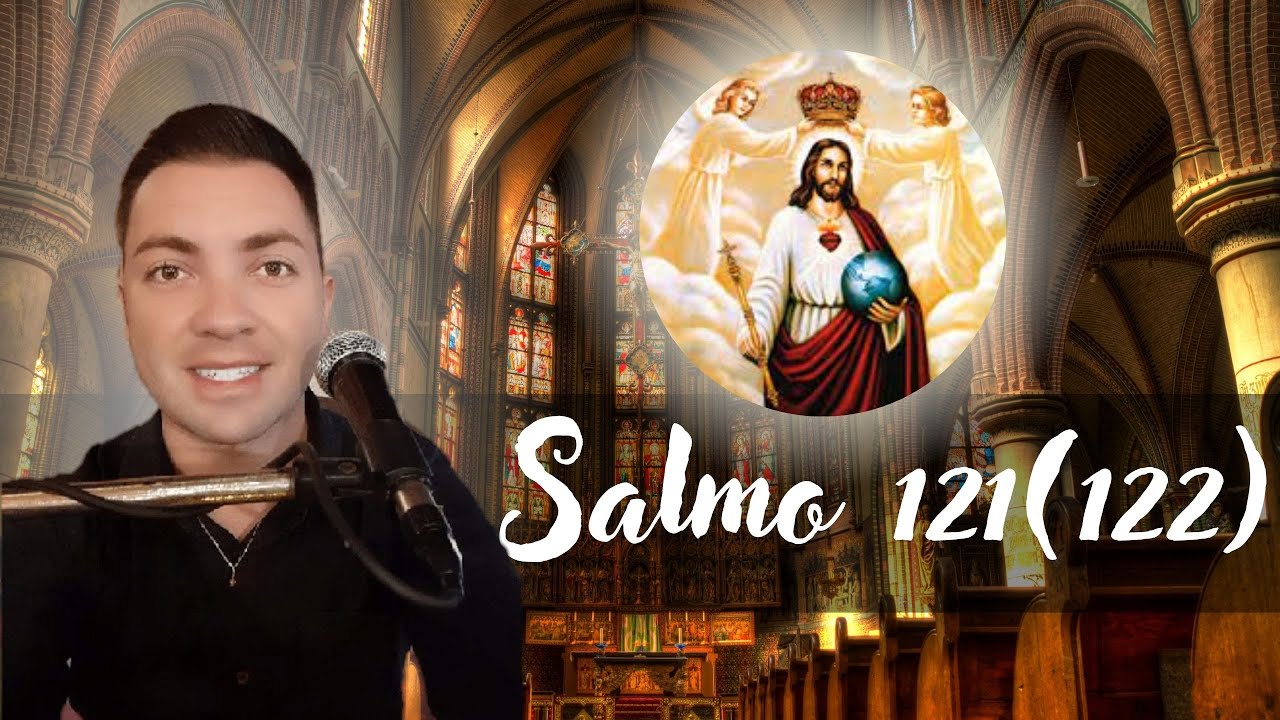 Salmo 121 (122)| Solenidade de Cristo Rei - 34º Domingo do Tempo Comum ...