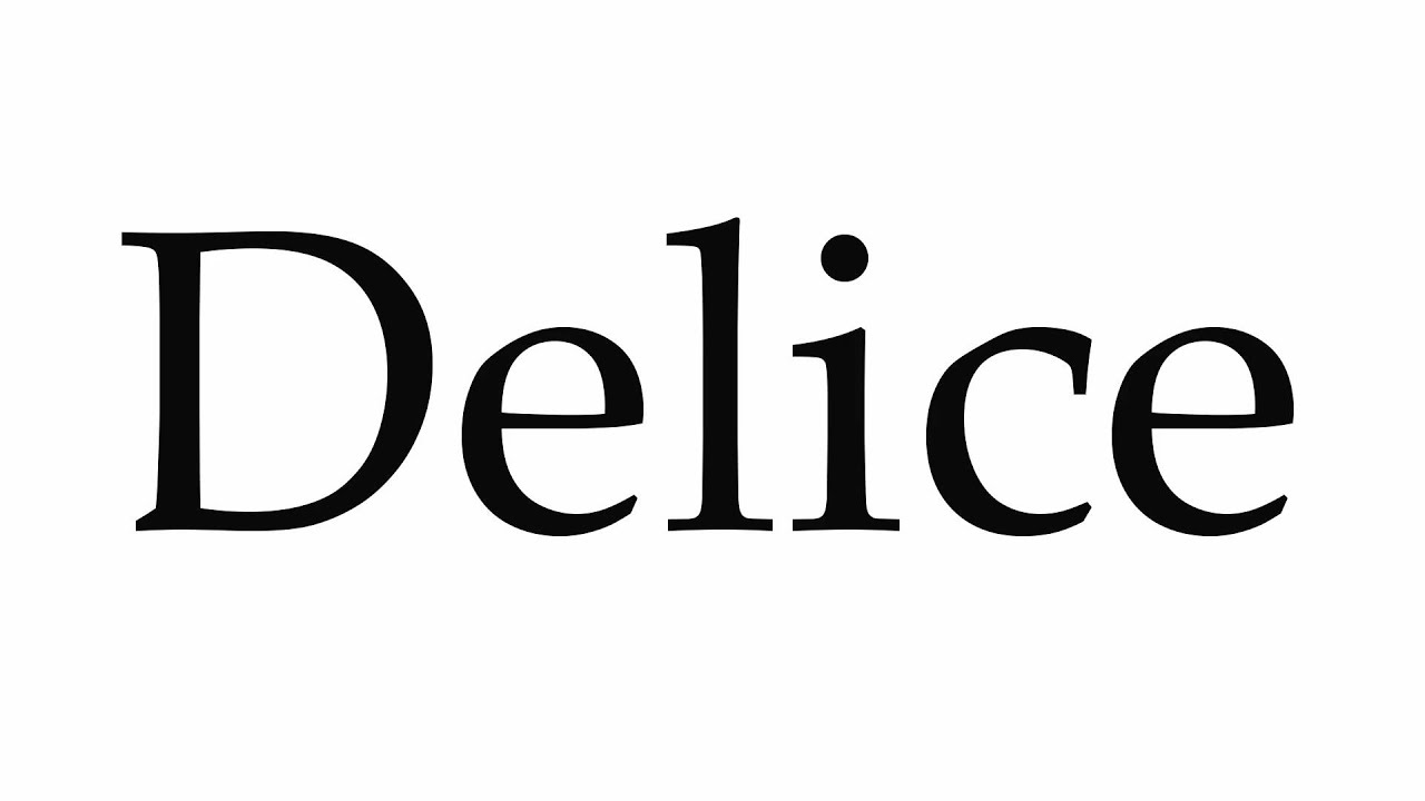 How to Pronounce Delice - YouTube