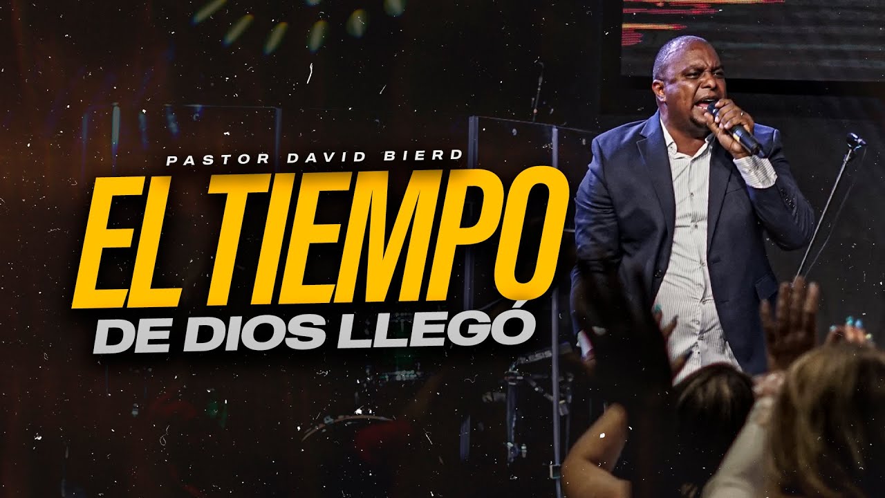 Cuando el tiempo de Dios llega todo cambia | Pastor David Bierd - YouTube