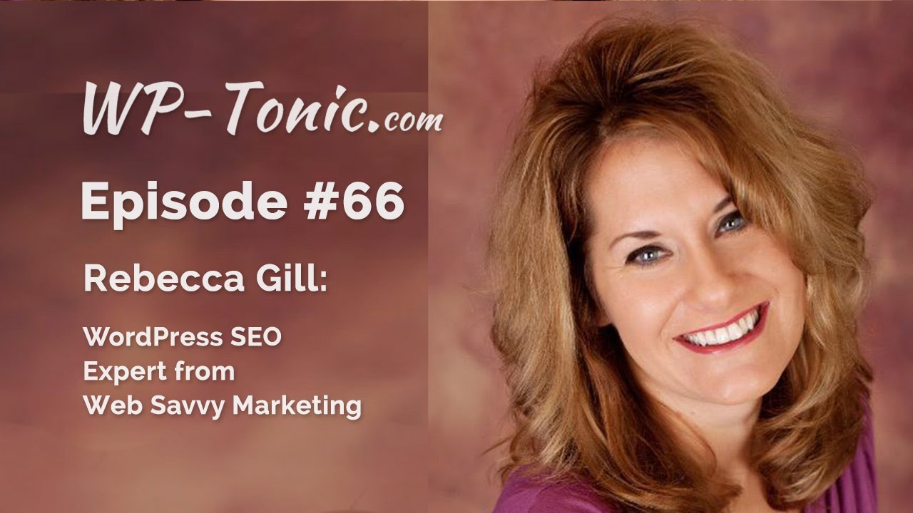 066 WP-Tonic: w/ Rebecca Gill on WordPress Optimization & SEO - YouTube