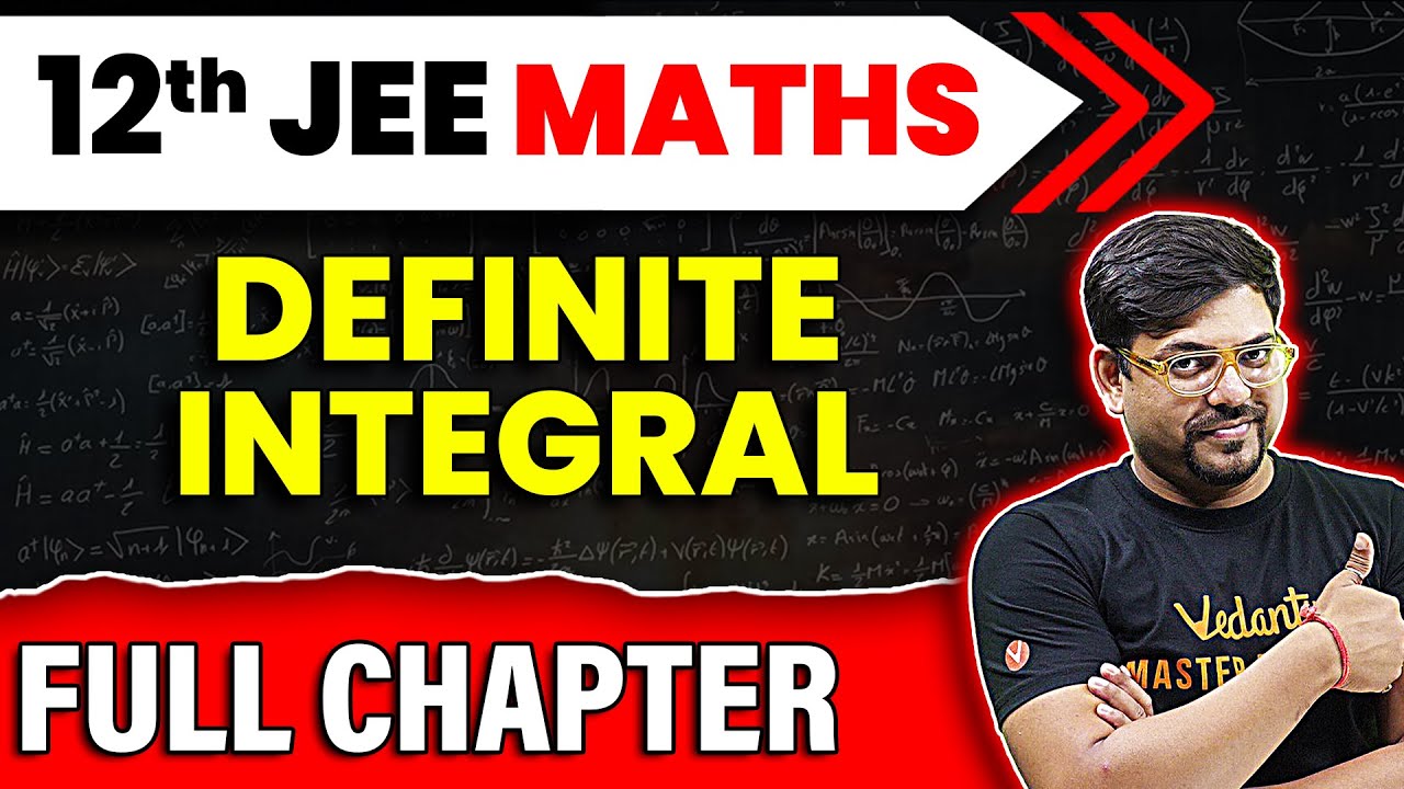 Definite Integrals Full Chapter | Class 12 Maths Chapter 7 | JEE 2025 ...