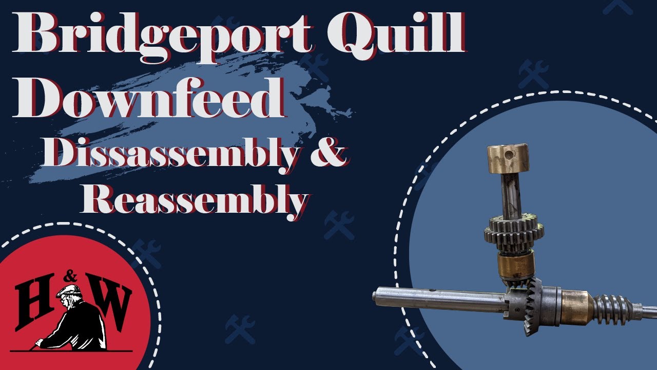 Bridgeport Quill Downfeed Disassembly and Reassembly - YouTube