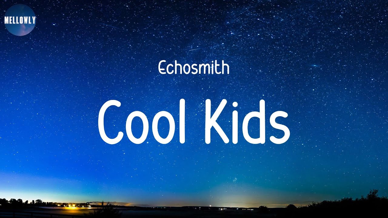 𝙀𝙘𝙝𝙤𝙨𝙢𝙞𝙩𝙝 - 𝘾𝙤𝙤𝙡 𝙆𝙞𝙙𝙨 (𝙇𝙮𝙧𝙞𝙘𝙨) | 𝙄 𝙬𝙞𝙨𝙝 𝙩𝙝𝙖𝙩 𝙄 𝙘𝙤𝙪𝙡𝙙 𝙗𝙚 𝙡𝙞𝙠𝙚 𝙩𝙝𝙚 𝙘𝙤𝙤𝙡 ...