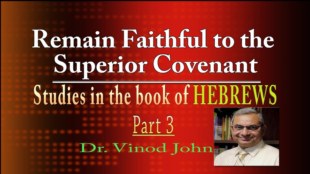 Remain Faithful to the Superior Covenant, Part 3, Hebrews chapter 3 ...