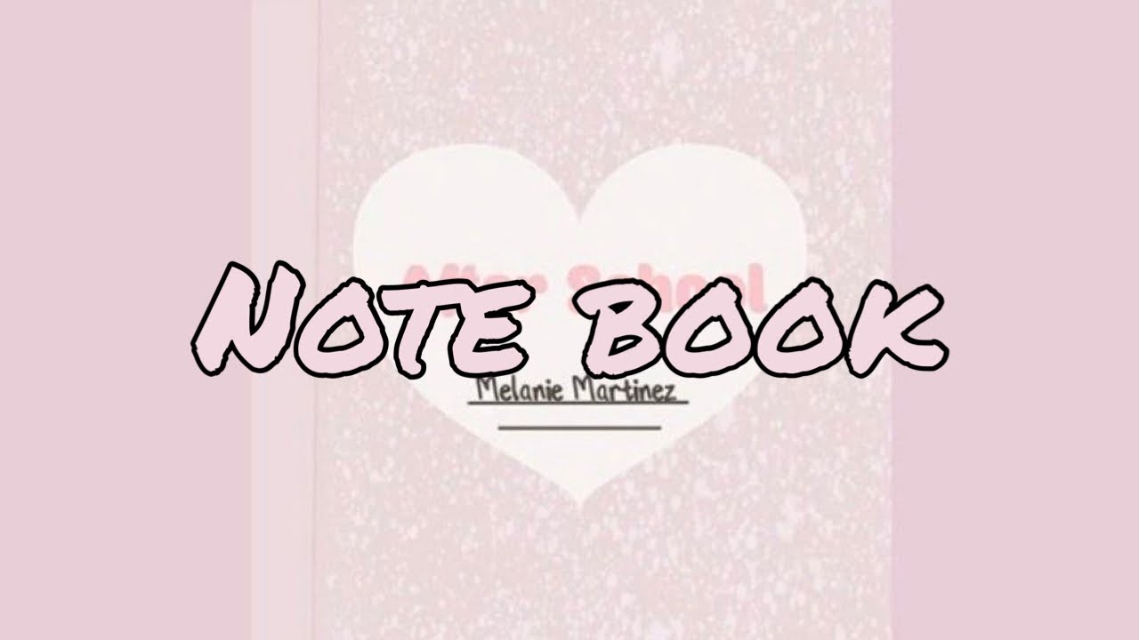 Melanie Martinez-Notebook (lyrics) - YouTube