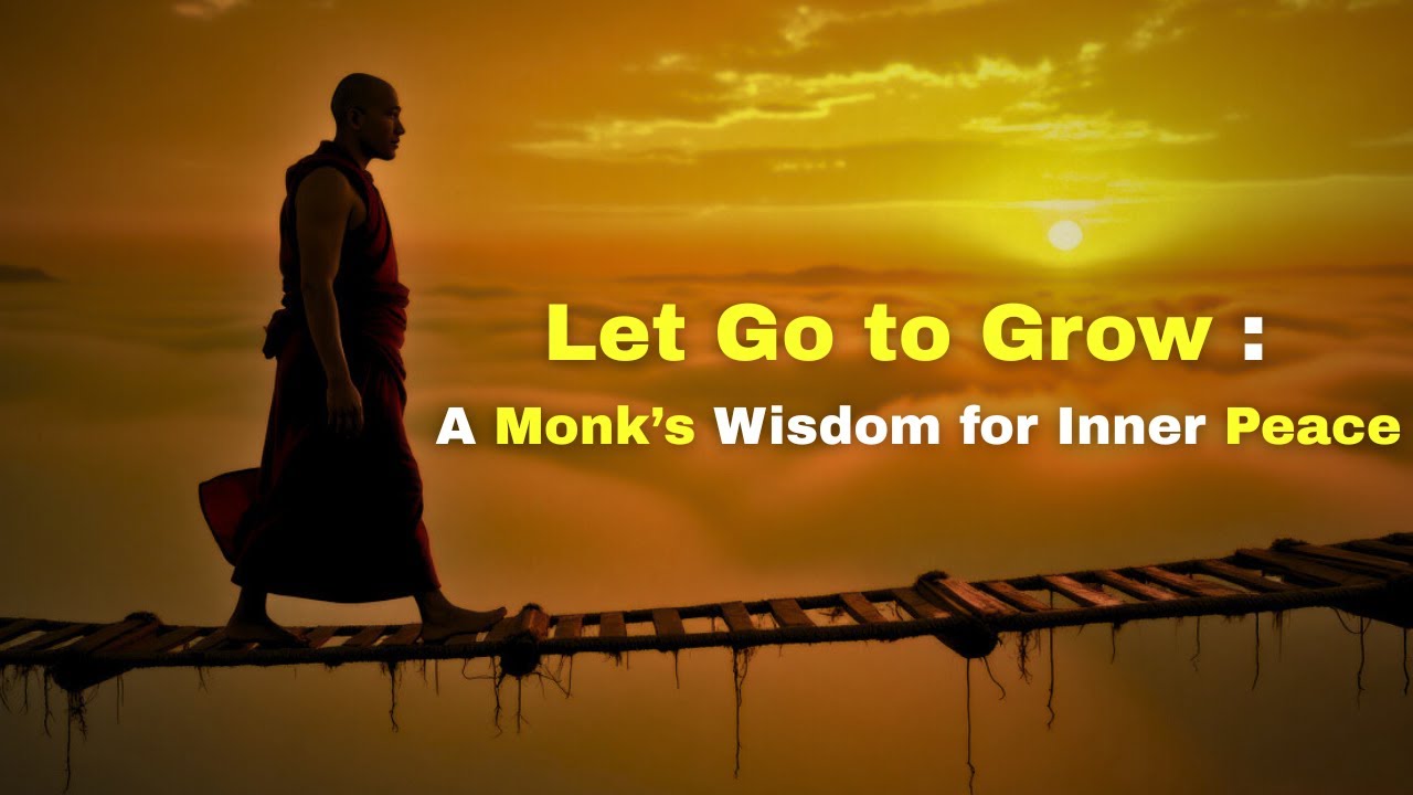Let Go to Grow A Monk’s Wisdom for Inner Peace - YouTube