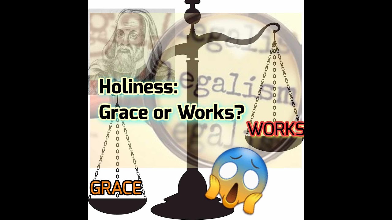 Holiness: Grace vs. Works - YouTube