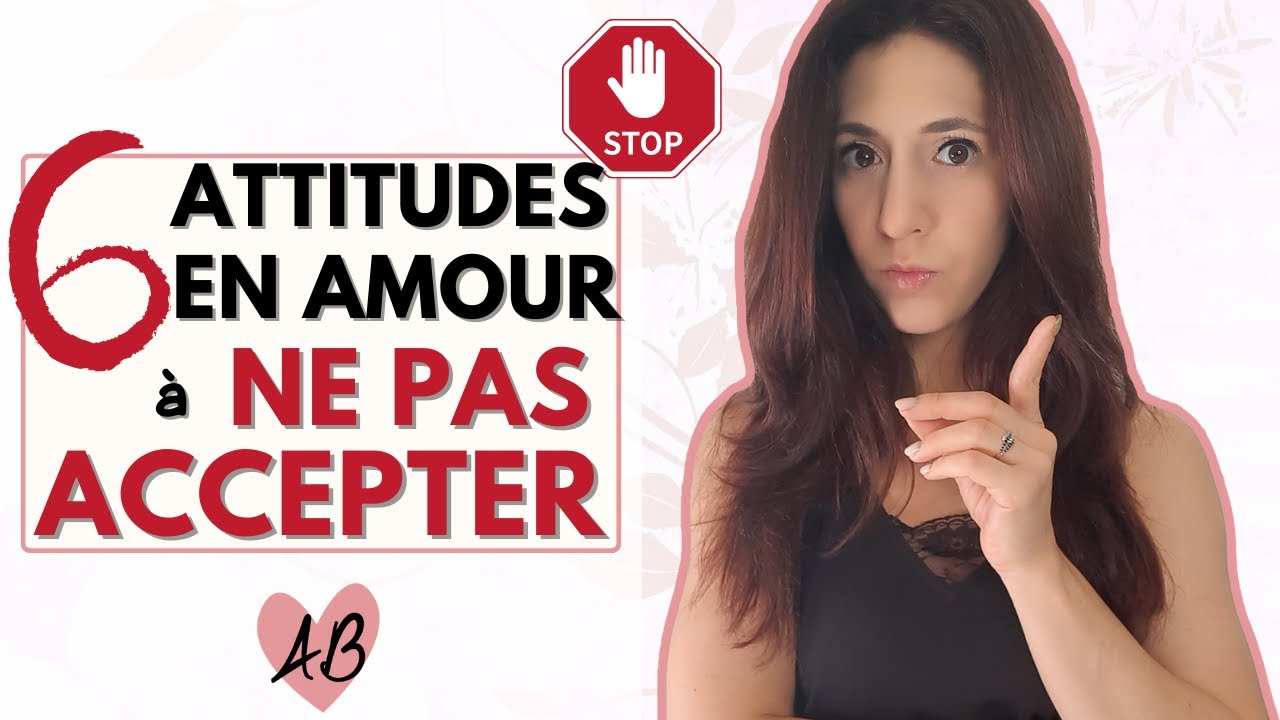 6 comportements à NE PAS ACCEPTER en amour - YouTube