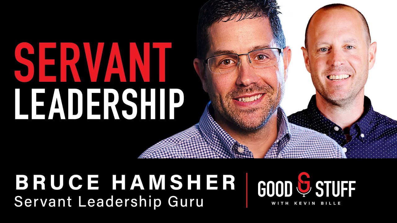 Servant Leadership Guru Bruce Hamsher: Good Stuff with Kevin Bille ...