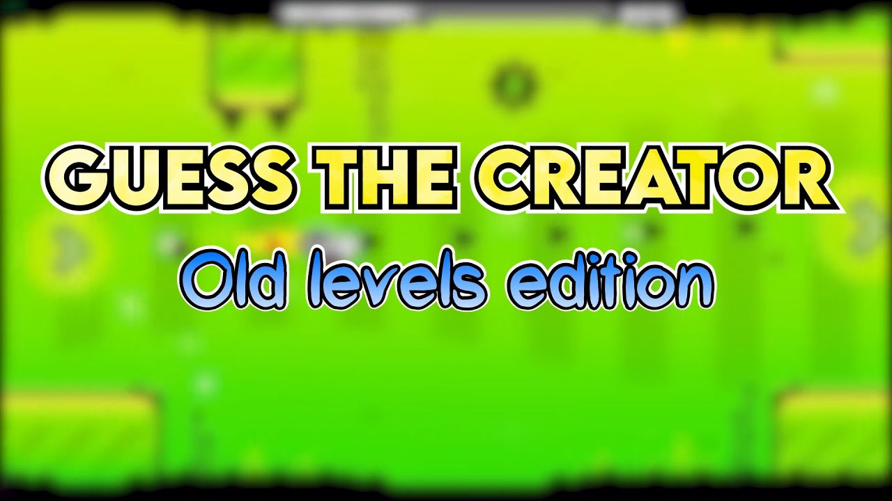 Guess The Creator Based On Old Level | Geometry Dash - YouTube