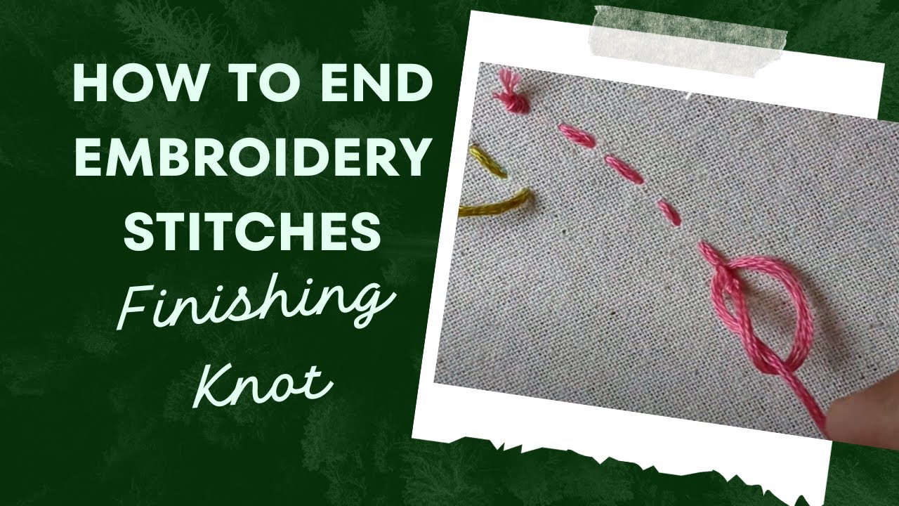 How to do End knot/ Finishing knot in hand embroidery | Beginners guide ...