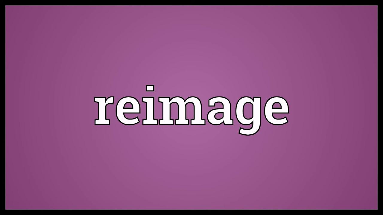 Reimage Meaning - YouTube