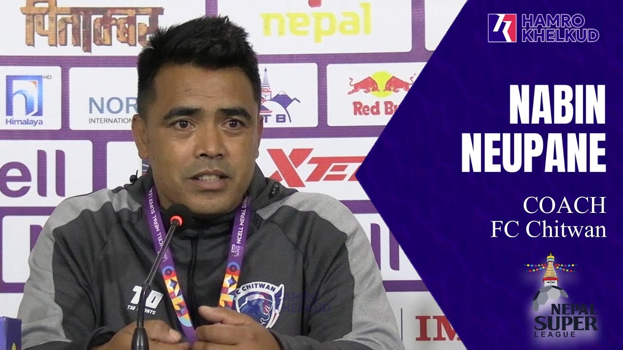 Chitwan's Coach Nabin Neupane after first loss of the seasons against ...