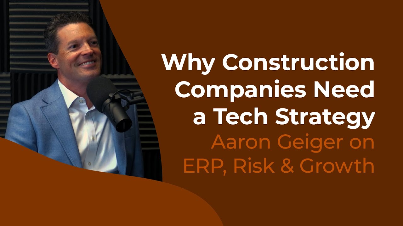 Why Construction Companies Need a Tech Strategy | Aaron Geiger on ERP ...