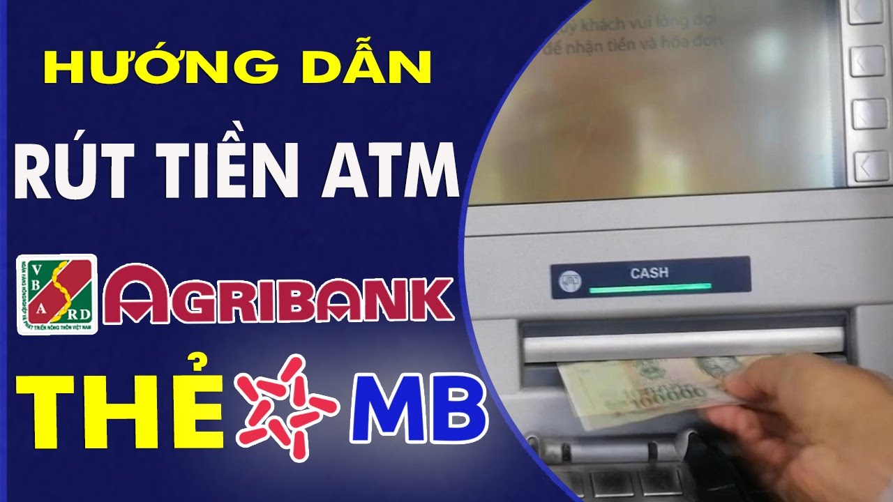 Hướng dẫn cách rút tiền ATM Agribank bằng thẻ ATM MB - YouTube