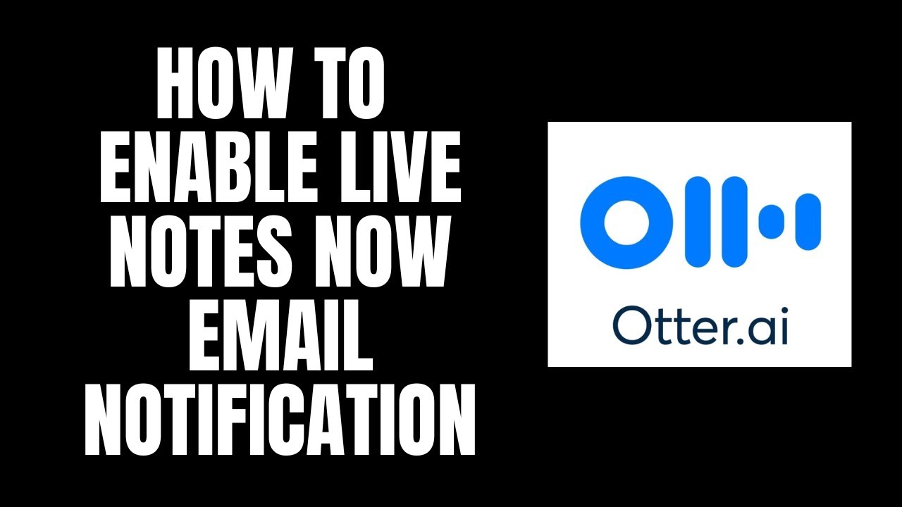 How To Enable Live Notes Now Email Notification Otter.ai Tutorials ...