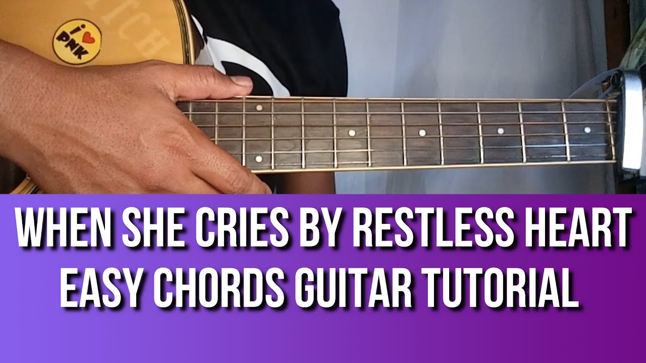 WHEN SHE CRIES BY RETLESS HEART EASY CHORDS GUITAR TUTORIAL BY PARENG ...