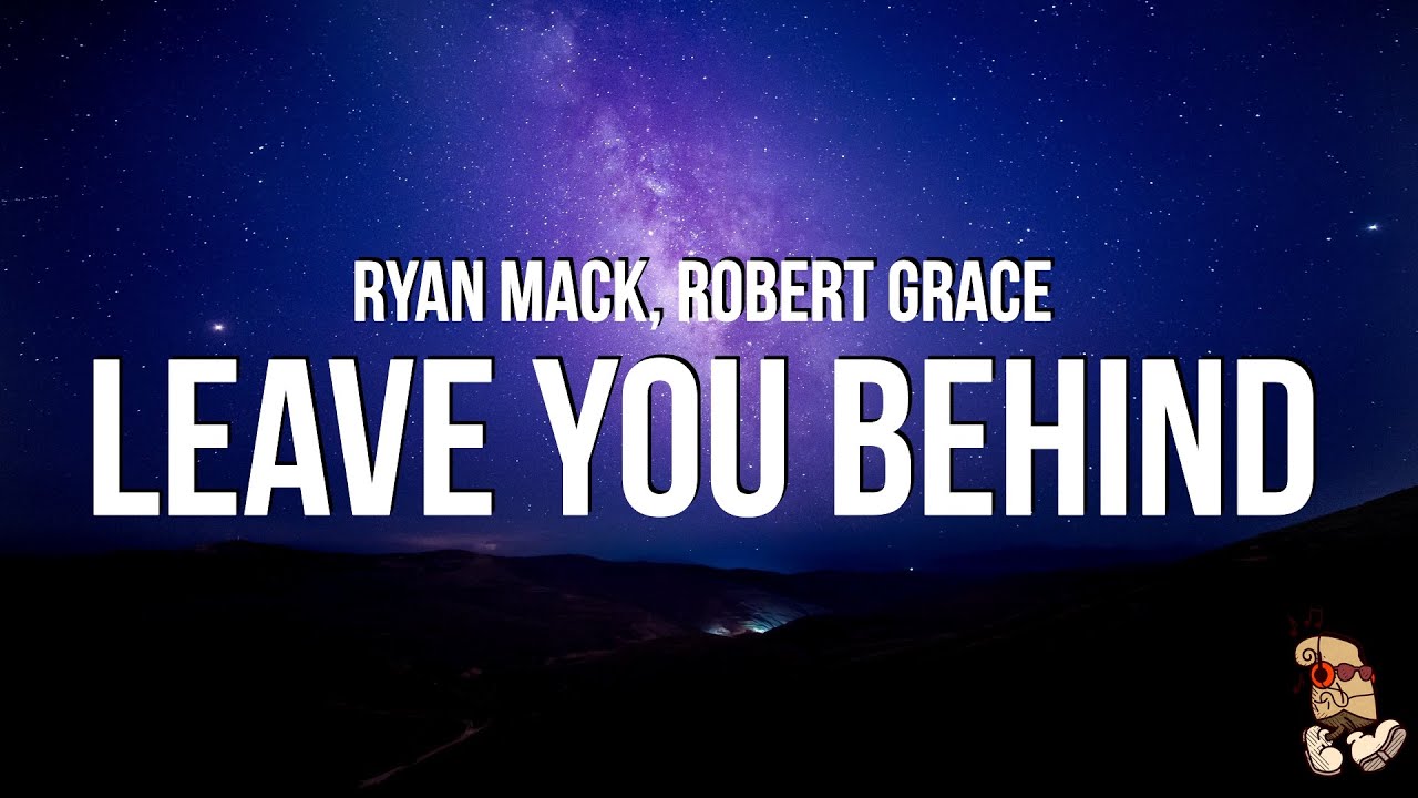 Ryan Mack & Robert Grace - Leave You Behind (Lyrics) Acordes - Chordify