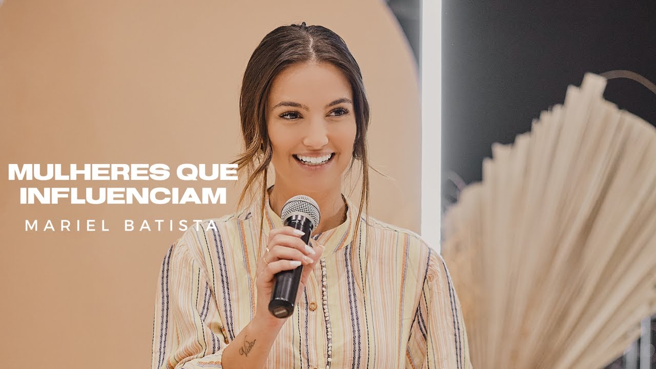 MULHERES QUE INFLUENCIAM I MARIEL BATISTA - YouTube