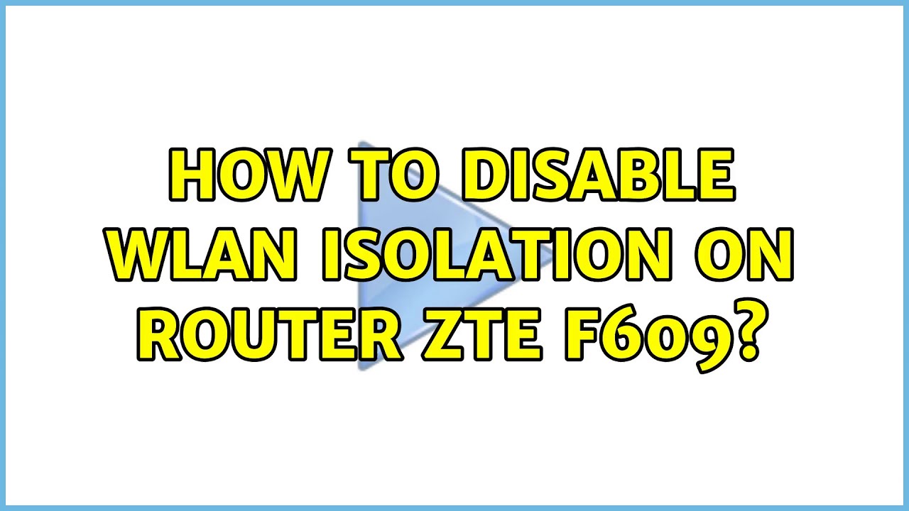 How to disable WLAN Isolation on router ZTE F609? - YouTube