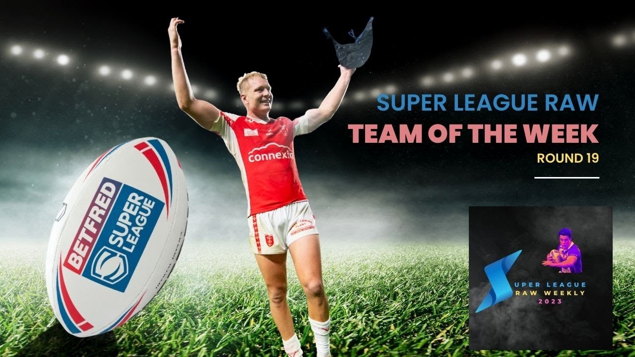 @Super_League Raw- Team of the Week Round 19 - #rugbyleague - YouTube