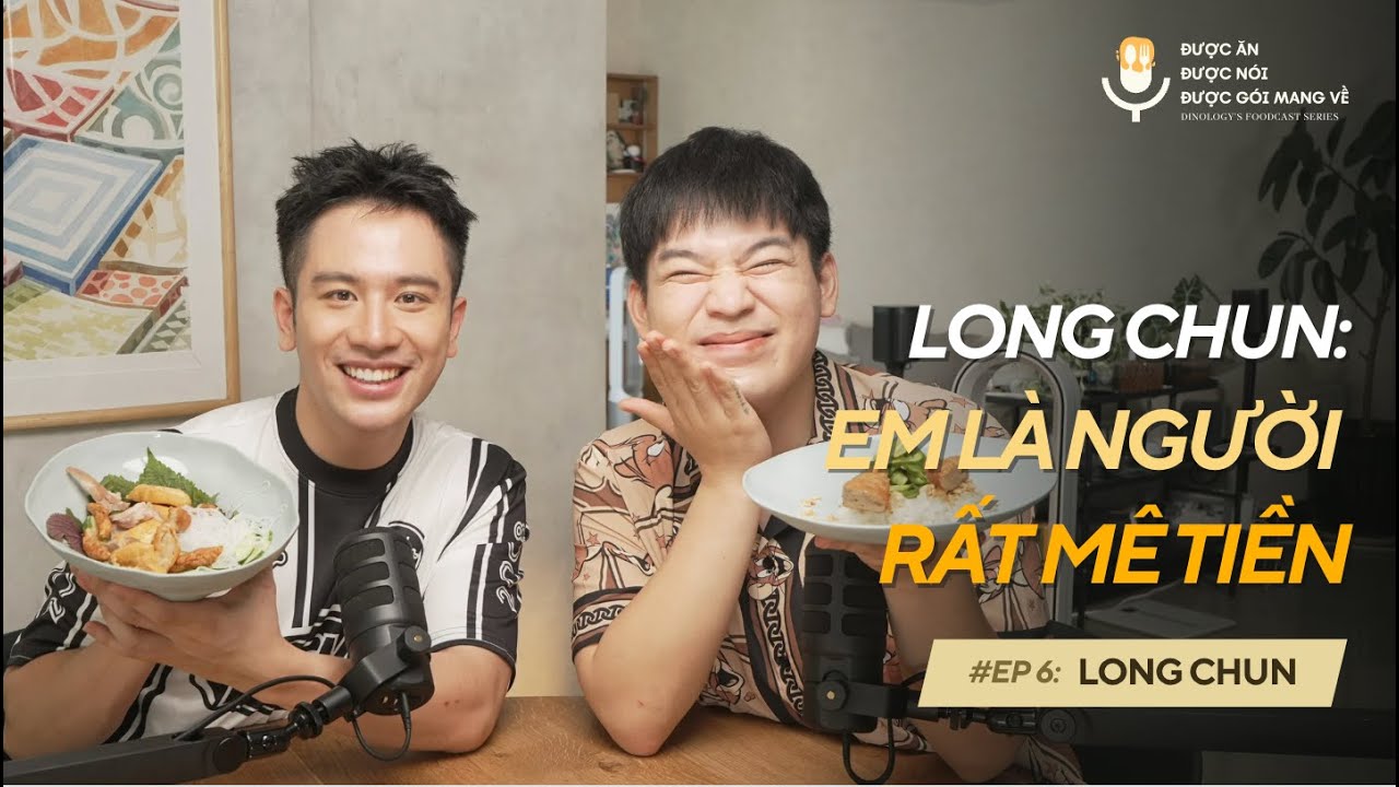FOODCAST SERIES Ep06: LONGCHUN/ THEO ĐUỔI ĐAM MÊ? HÃY THỰC TẾ // ĐƯỢC ĂN, ĐƯỢC NÓI, ĐƯỢC GÓI ...
