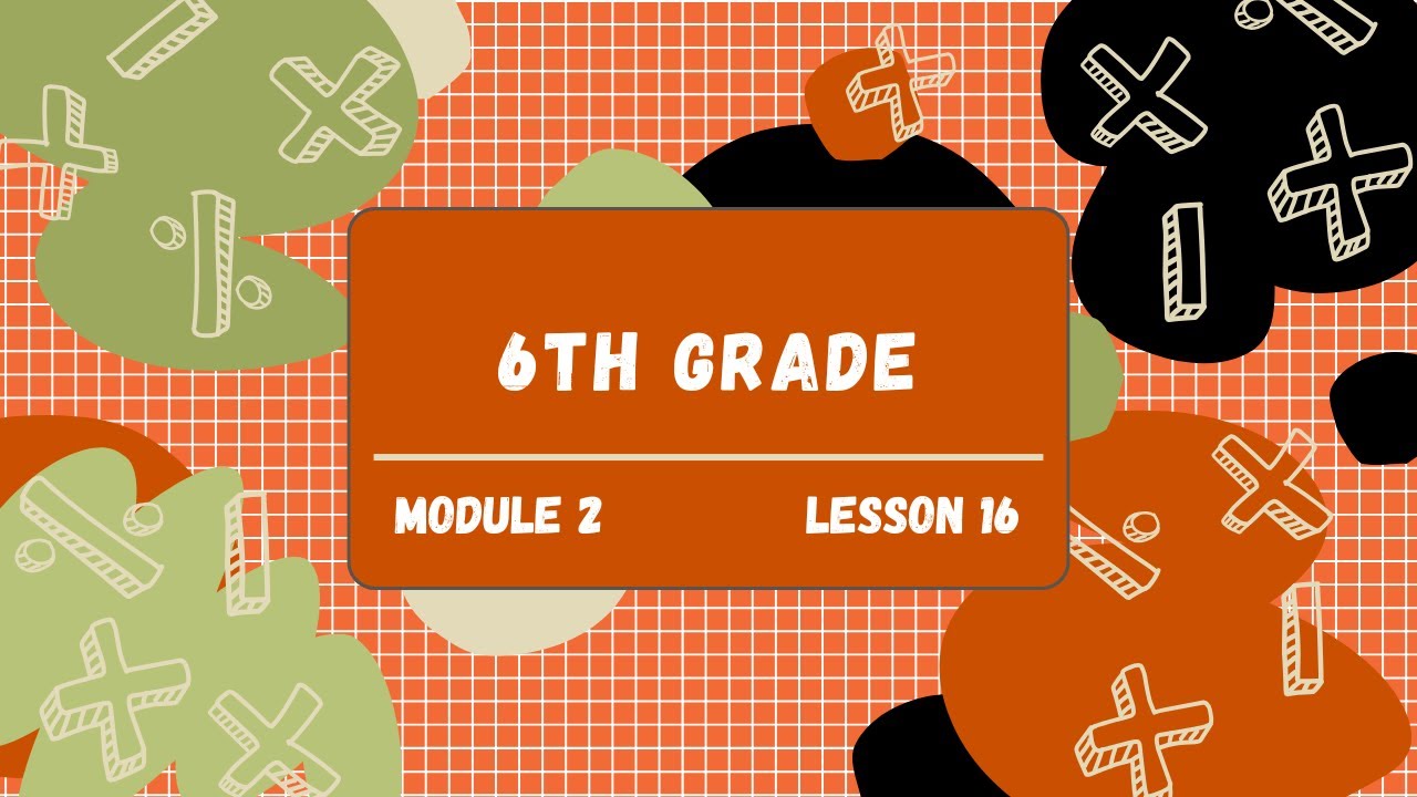 6th Grade Module 2 Lesson 16 (Eureka Math Squared) - YouTube