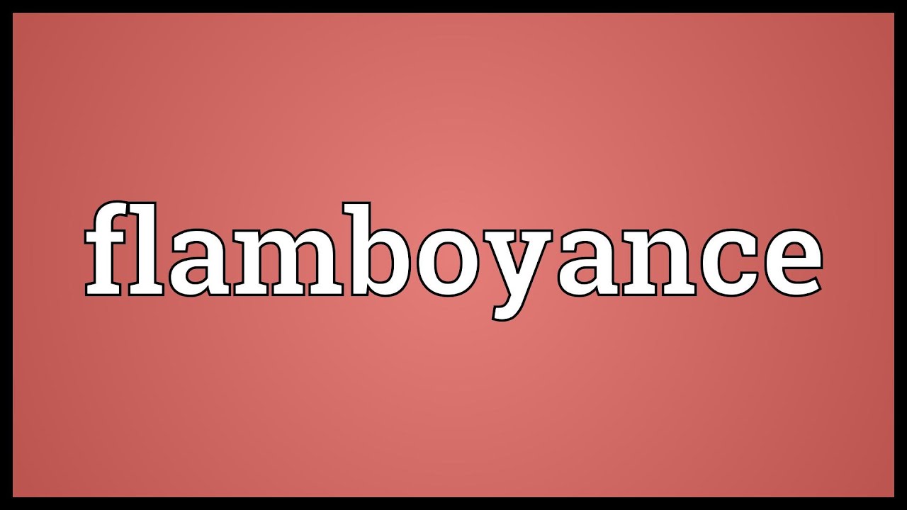 Flamboyance Meaning - YouTube