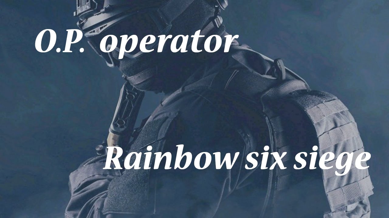 Rainbow Six Siege-Who is the most overpowered operator? - YouTube
